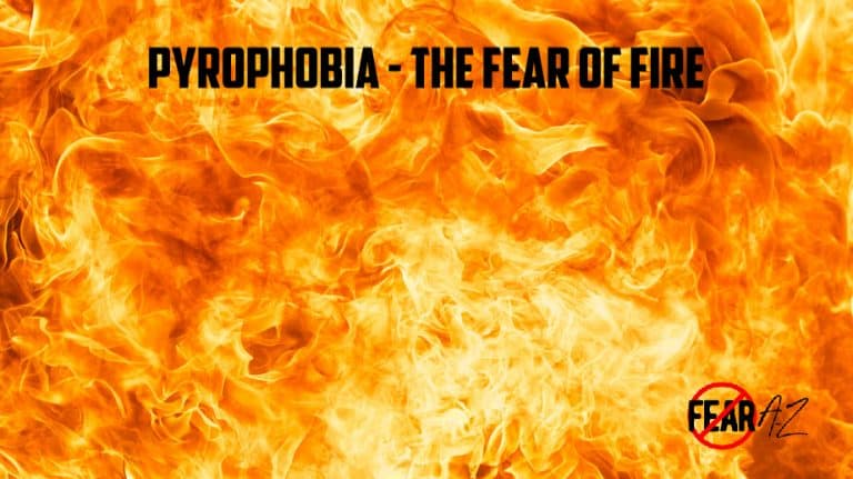 Pyrophobia - The Fear of Fire