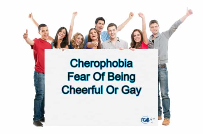 Cherophobia - Fear of Being Cheerful or Gay