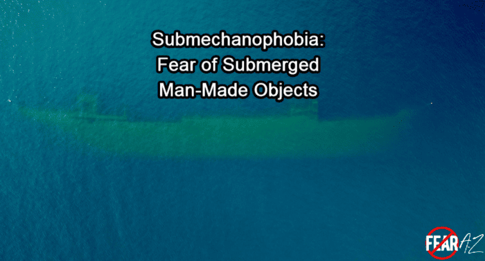 Submechanophobia: Fear of Submerged Man-Made Objects